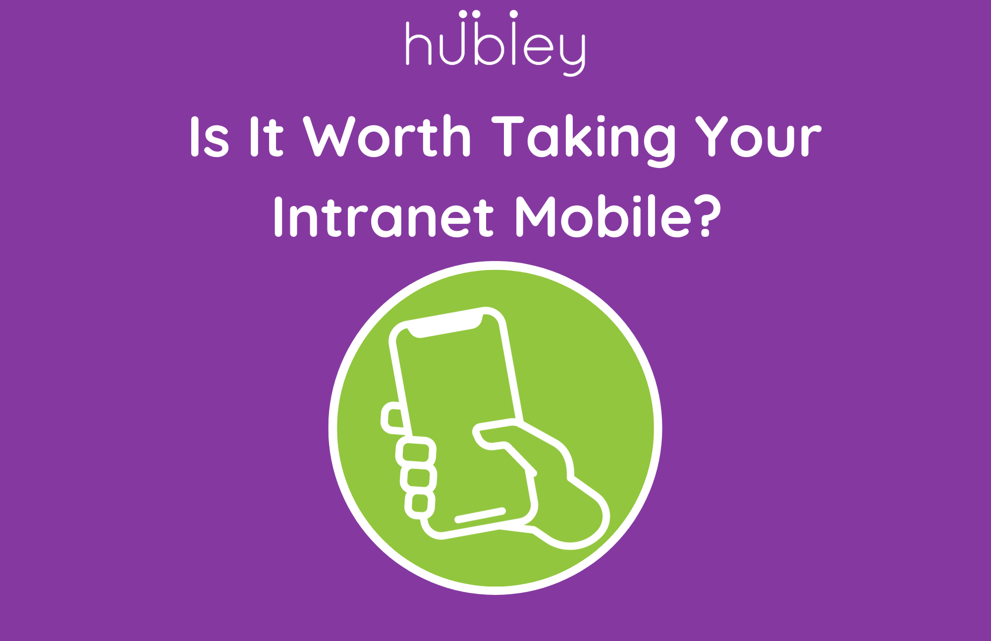 Is It Worth Taking Your Intranet Mobile | hubley